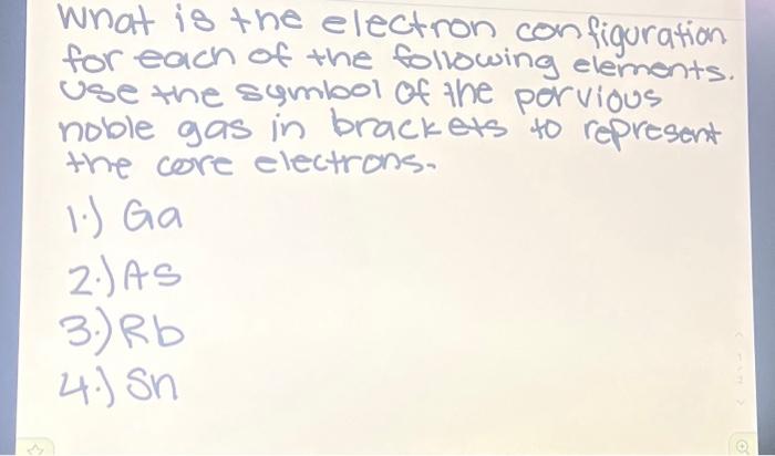 Solved what is the electron con figuration for each of the | Chegg.com