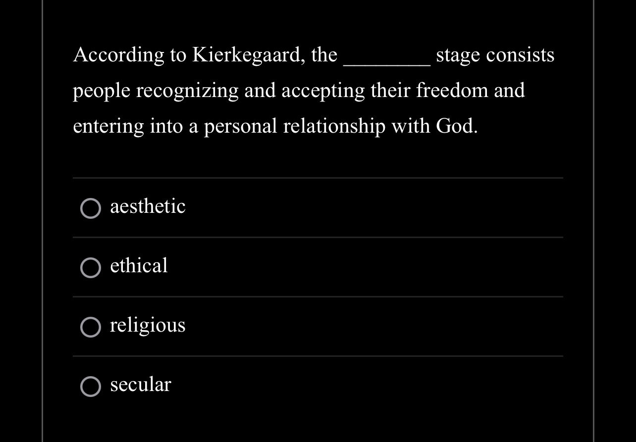 Solved According to Kierkegaard, the stage consists people | Chegg.com