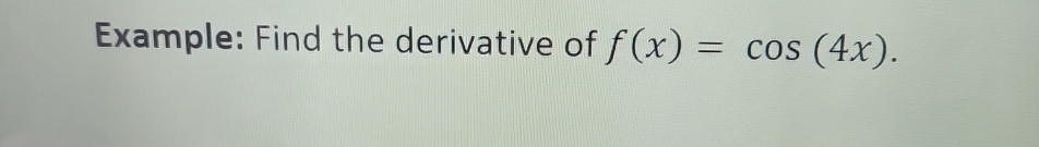 Solved Example: Find the derivative of f(x)=cos(4x). | Chegg.com