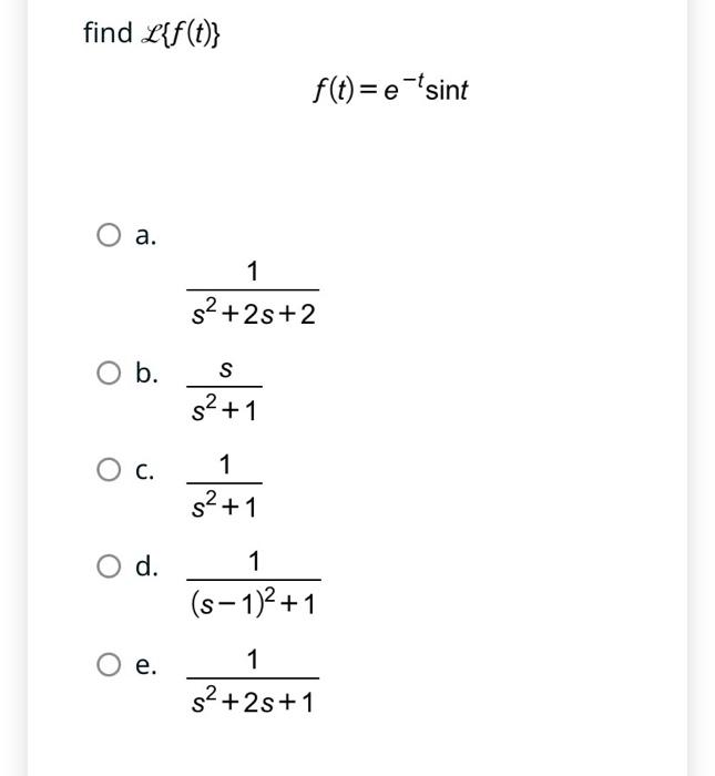 Solved find L{f(t)} f(t)=e−tsint a. s2+2s+21 b. s2+1s c. | Chegg.com