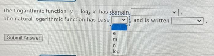 Solved The Logarithmic function y=logax has domain. The | Chegg.com