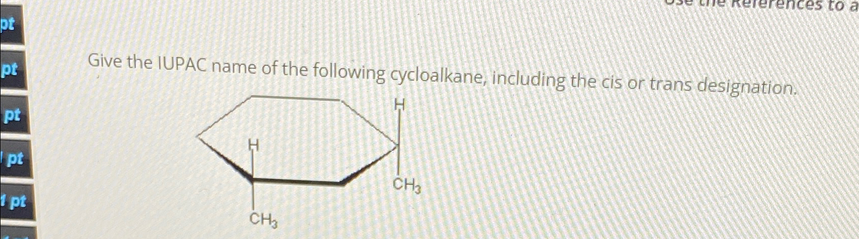 Solved Give the IUPAC name of the following cycloalkane, | Chegg.com
