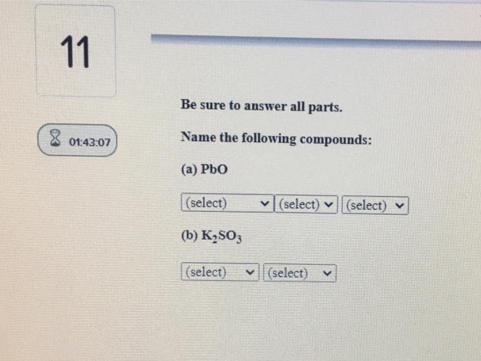 Solved 11 Be sure to answer all parts. 01:43:07 Name the | Chegg.com