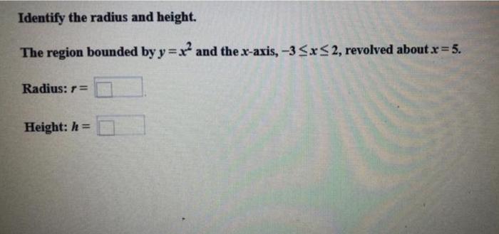 Solved Identify the radius and height. The region bounded by | Chegg.com