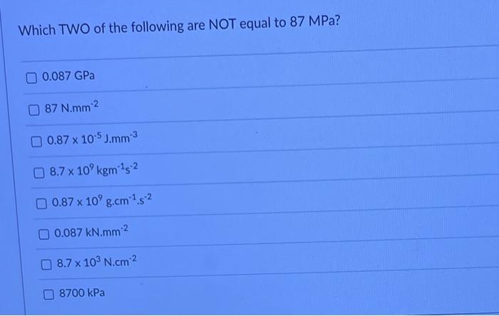 Solved Which Two Of The Following Are Not Equal To 87 Mpa
