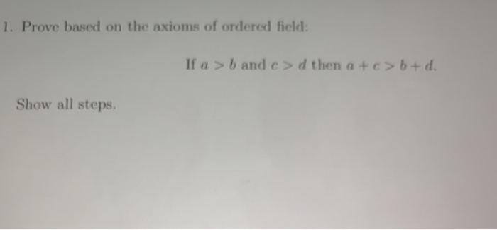 Solved 1. Prove based on the axioms of ordered field: If a > | Chegg.com