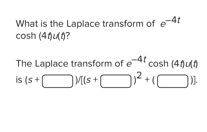 Solved What is the Laplace transform of e−4t cosh (4t)u(t) ? | Chegg.com