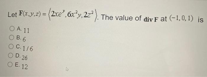 Solved Let F(x,y,z)= 2xey,6x2y,2z2). The value of divF at | Chegg.com