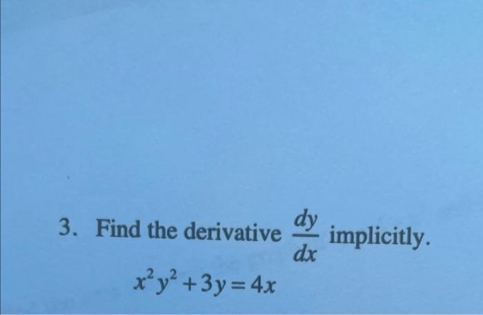 Solved 3. Find the derivative dxdy implicitly. x2y2+3y=4x | Chegg.com