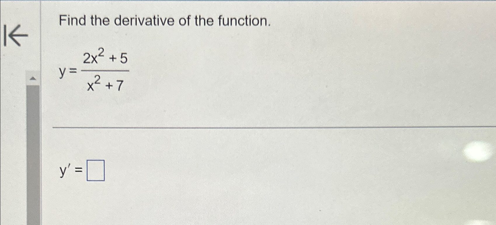 Solved Find the derivative of the function.y=2x2+5x2+7y'= | Chegg.com