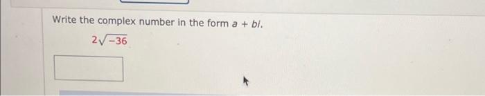 Solved Write the complex number in the form a+bi. 2−36 | Chegg.com