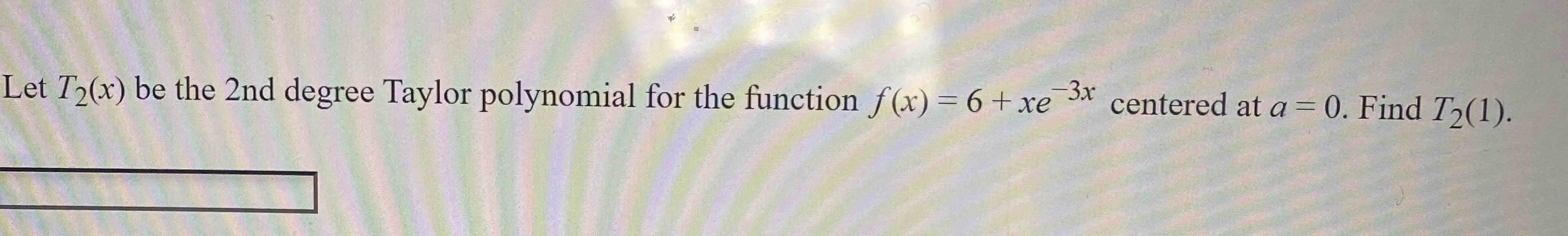Solved Let T2(x) ﻿be the 2 ﻿nd degree Taylor polynomial for | Chegg.com