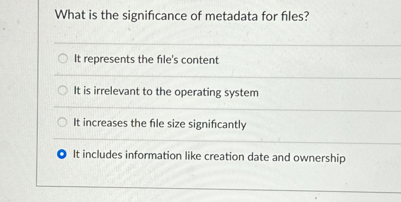 Solved What is the significance of metadata for files?It | Chegg.com