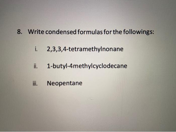 Solved 8. Write condensed formulas for the followings: i. | Chegg.com