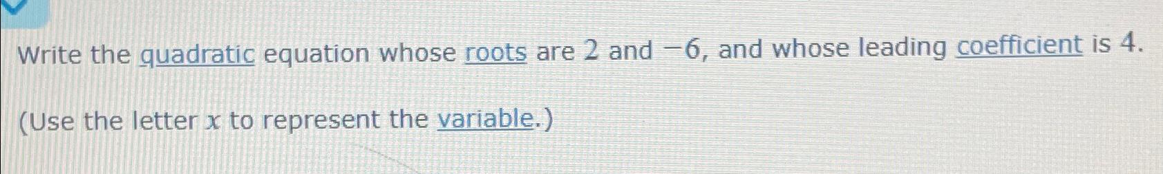 Solved Write the quadratic equation whose roots are 2 ﻿and | Chegg.com