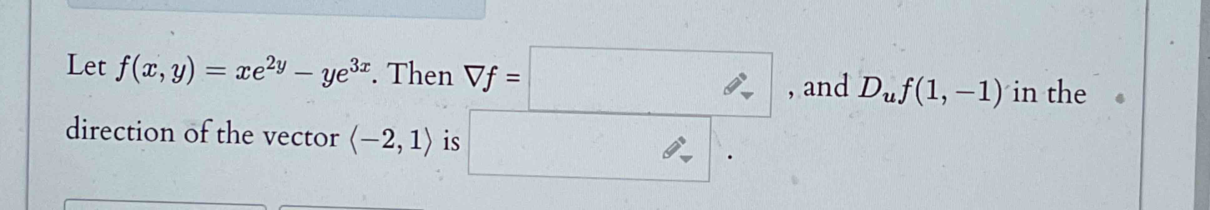 Solved Let f(x,y)=xe2y-ye3x. ﻿Then gradf=, ﻿and Duf(1,-1) in | Chegg.com