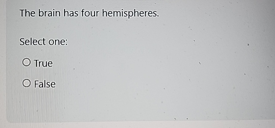 Solved The brain has four hemispheres.Select one:TrueFalse | Chegg.com