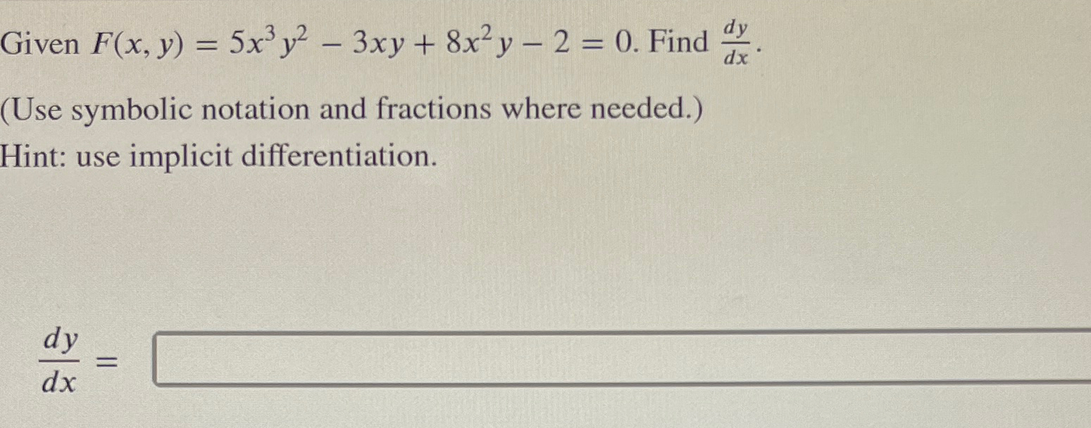 Solved Given F(x,y)=5x3y2-3xy+8x2y-2=0. ﻿Find dydx(Use | Chegg.com