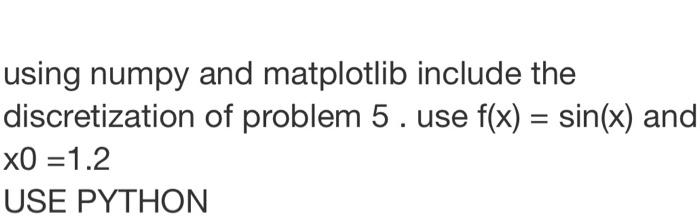 Solved Using Numpy And Matplotlib Include The Discretization 4338