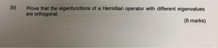 Solved (b) Prove that the eigenfunctions of a Hermitian | Chegg.com