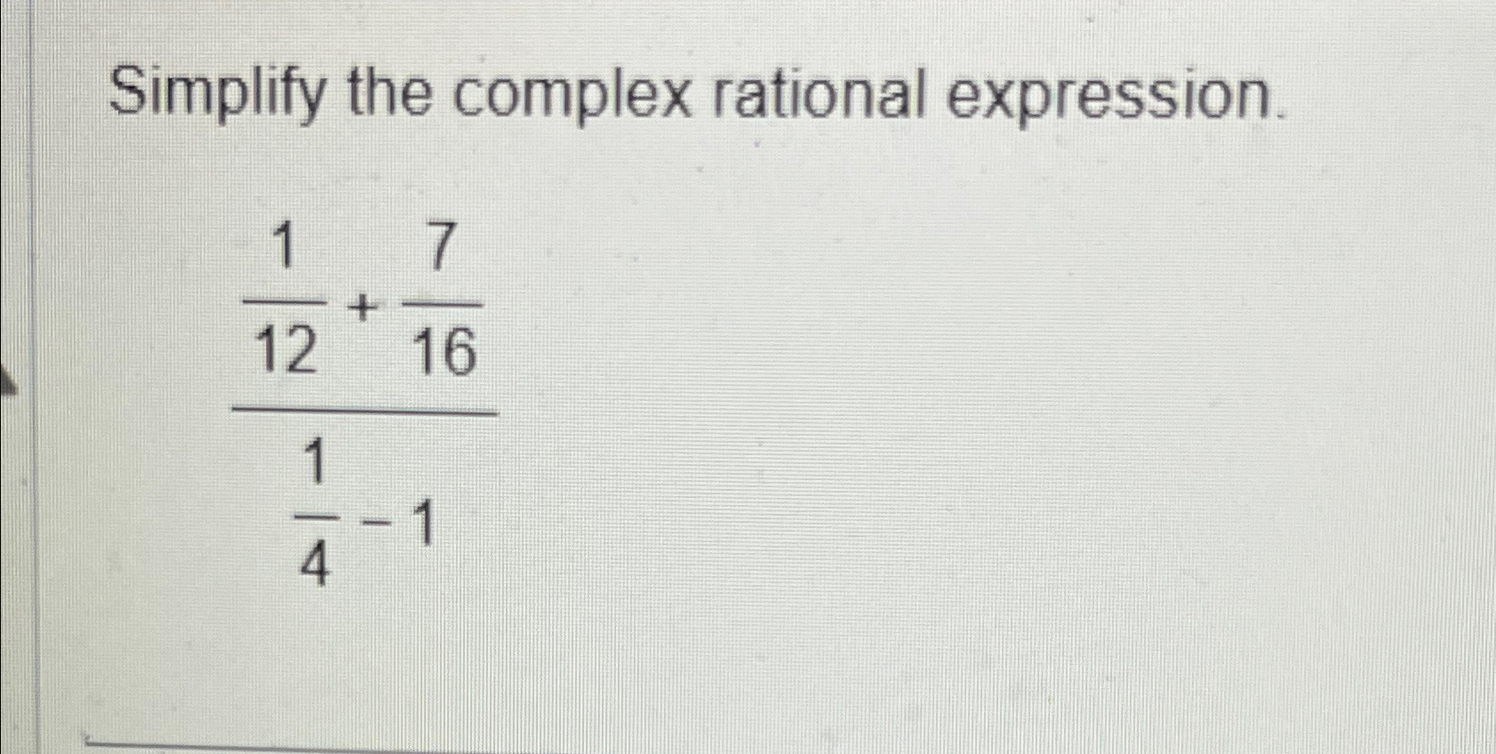 Solved Simplify the complex rational expression.112+71614-1 | Chegg.com