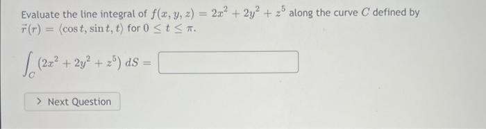 Solved Evaluate the line integral of f(x,y,z)=2x2+2y2+z5 | Chegg.com
