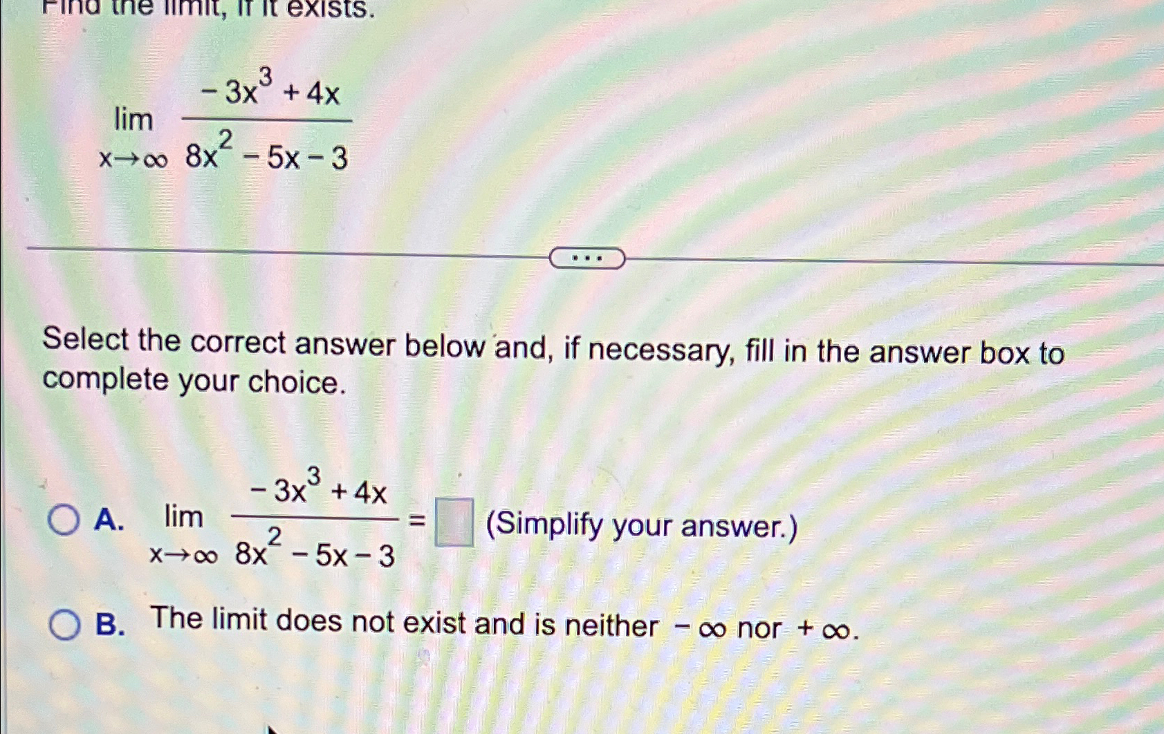 Solved limx→∞-3x3+4x8x2-5x-3Select the correct answer below | Chegg.com