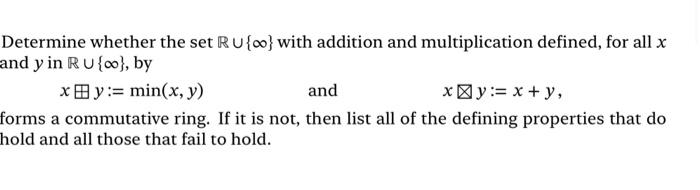Solved Determine whether the set R∪{∞} with addition and | Chegg.com