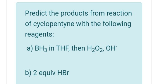Solved Predict the products from reaction of cyclopentyne | Chegg.com