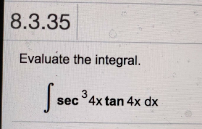 Solved 8.3.35 Evaluate the integral. Ss 3 sec°4x tan 4x dx | Chegg.com