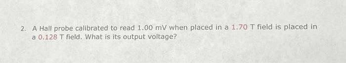 Solved 2. A Hall probe calibrated to read 1.00 mV when | Chegg.com