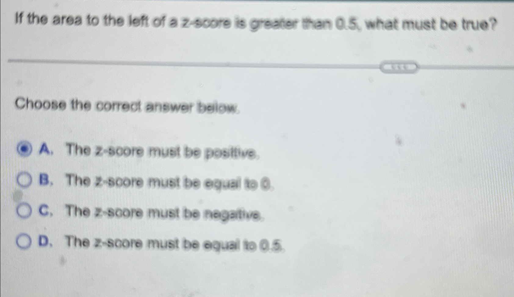Solved If the area to the ieft of a z-score is greater than | Chegg.com