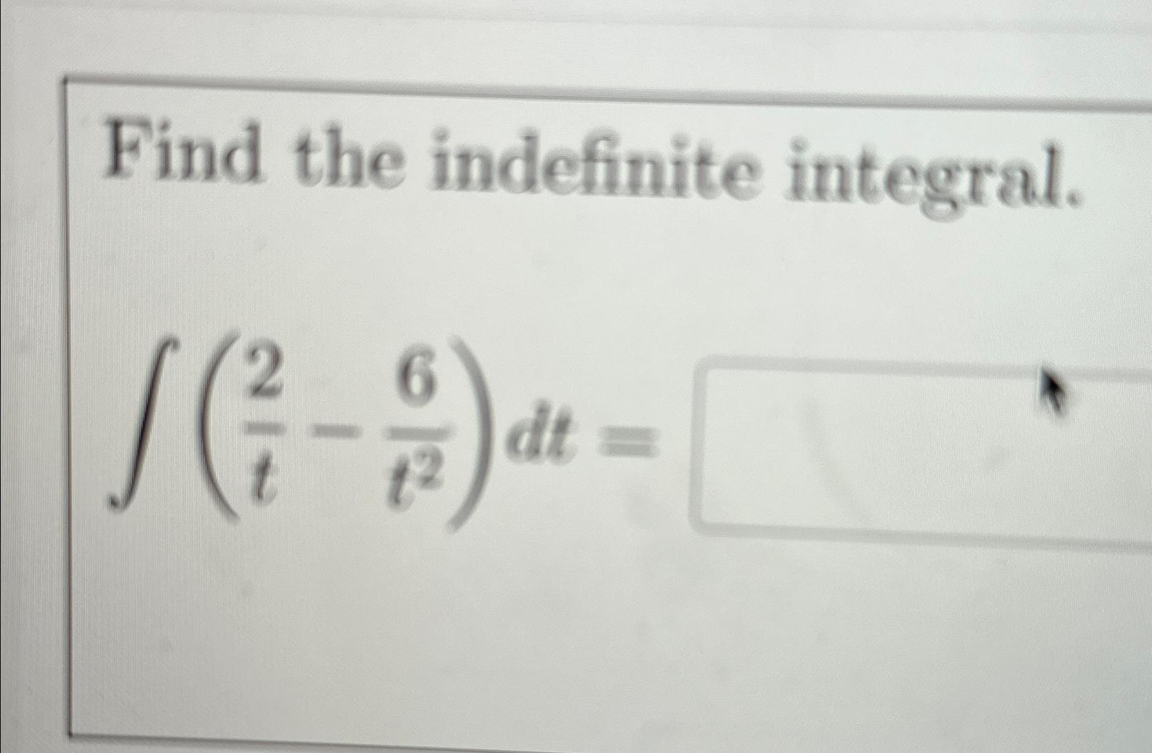 Solved Find the indefinite integral.∫﻿﻿(2t-6t2)dt= | Chegg.com