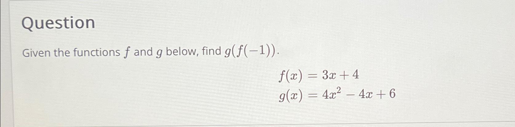 Solved QuestionGiven the functions f ﻿and g ﻿below, find | Chegg.com