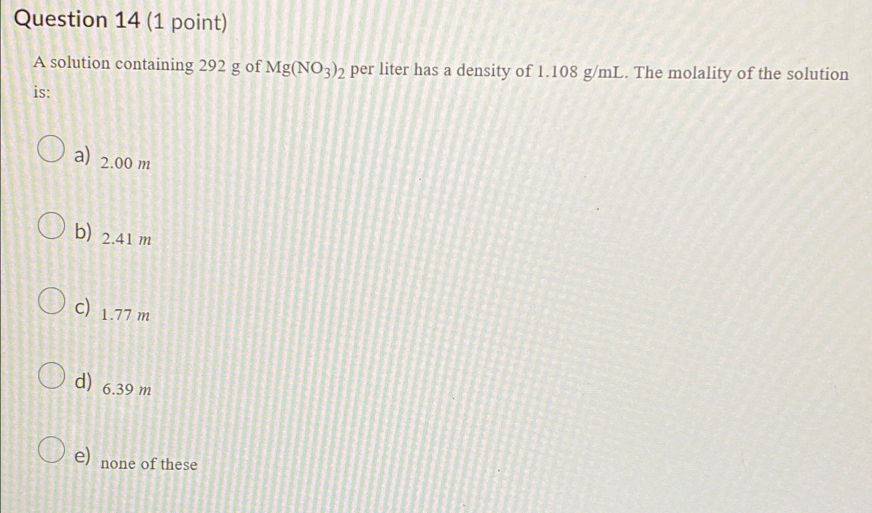 Solved Question 14 (1 point)\\nA solution containing 292g of | Chegg.com