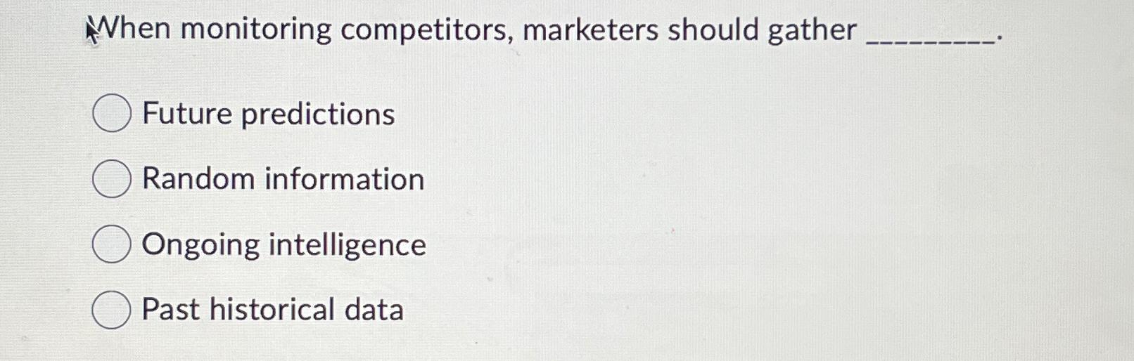 Solved When monitoring competitors, marketers should | Chegg.com