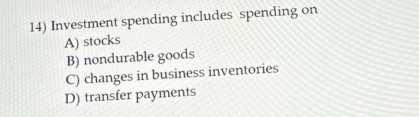 Solved Investment spending includes spending onA) ﻿stocksB) | Chegg.com