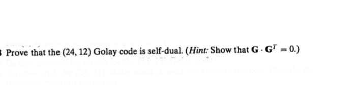 Solved Prove that the (24, 12) Golay code is self-dual. | Chegg.com