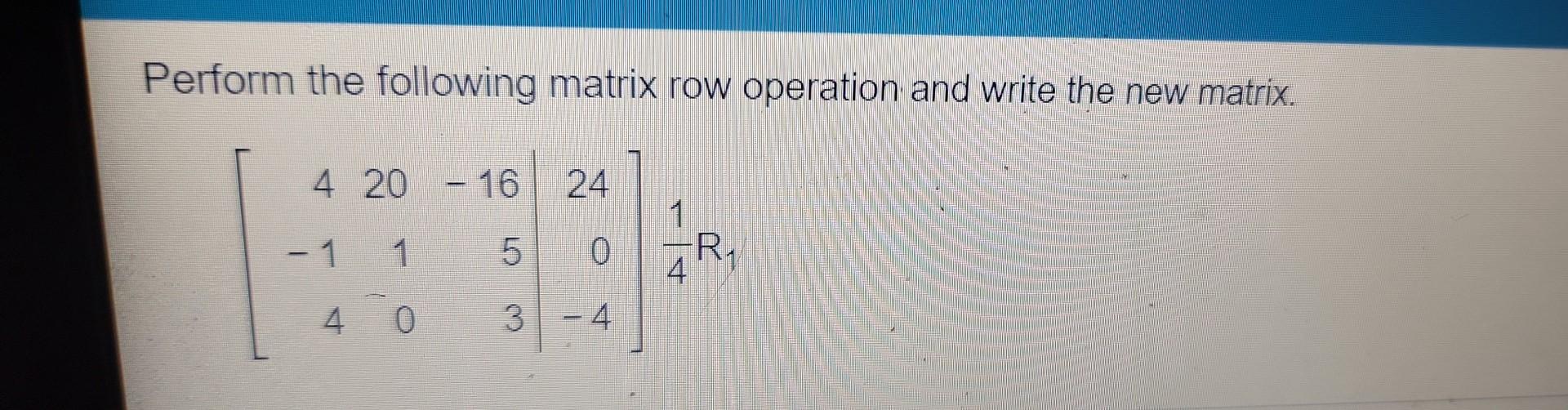 Solved Perform the following matrix row operation and write | Chegg.com