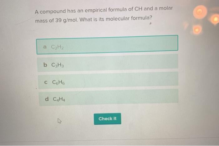 Solved A compound has an empirical formula of CH and a molar | Chegg.com