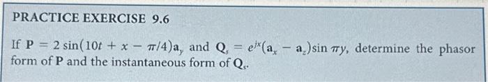 Solved PRACTICE EXERCISE 9.6 If P = 2 sin(10t + x - 7/4)a, | Chegg.com