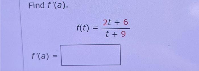 Solved Find f'(a). f'(a) = f(t) = 2t + 6 t +9 using limits | Chegg.com
