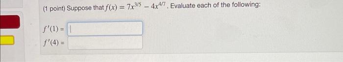 Solved (1 point) Suppose that f(x)=7x3/5−4x4/7. Evaluate | Chegg.com