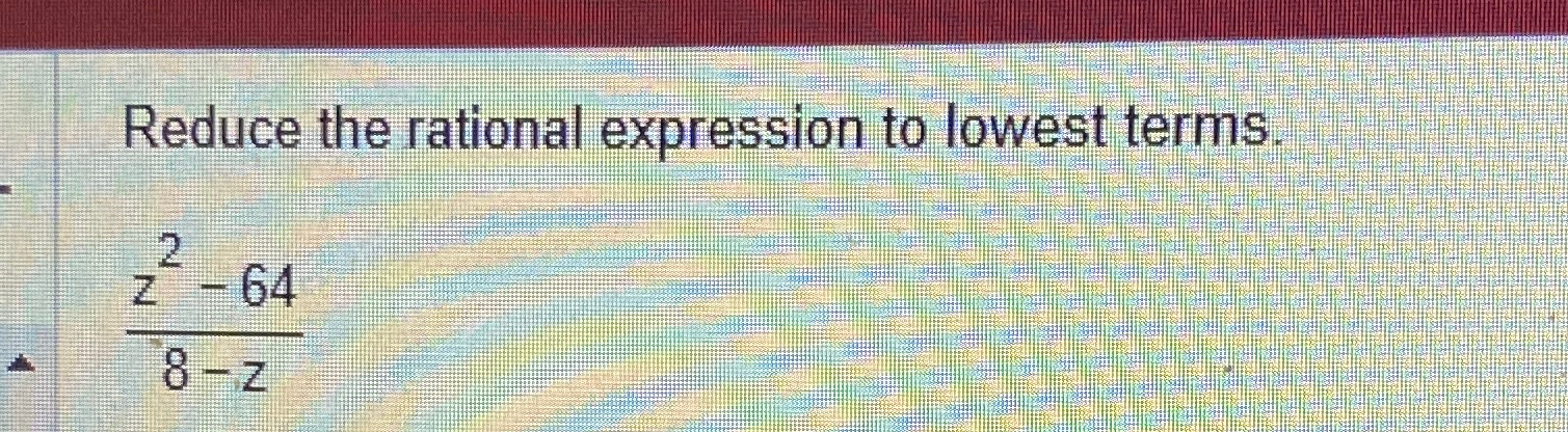 Solved Reduce the rational expression to lowest | Chegg.com