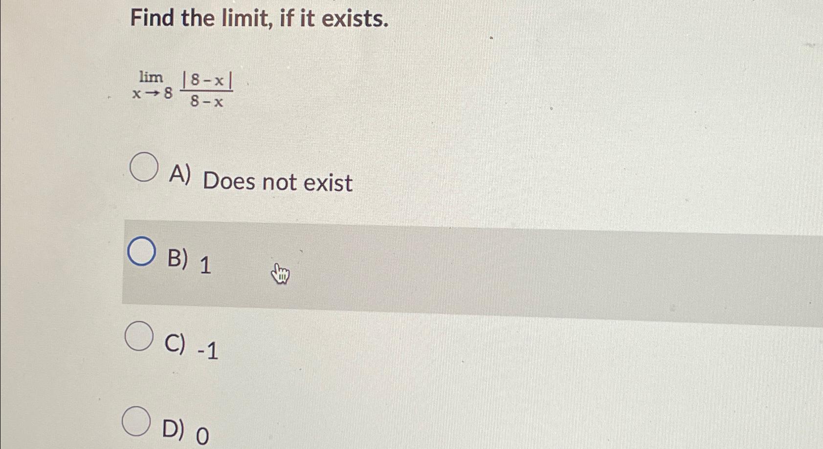 Solved Find the limit, ﻿if it exists.limx→8|8-x|8-xA) ﻿Does | Chegg.com