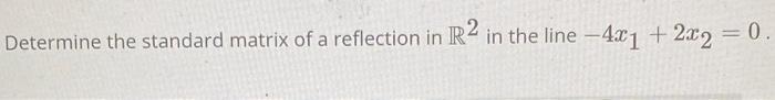 Solved Determine the standard matrix of a reflection in R2 | Chegg.com
