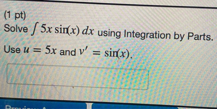 Solved (1 pt) Solve 5x sin(x) dx using Integration by Parts. | Chegg.com