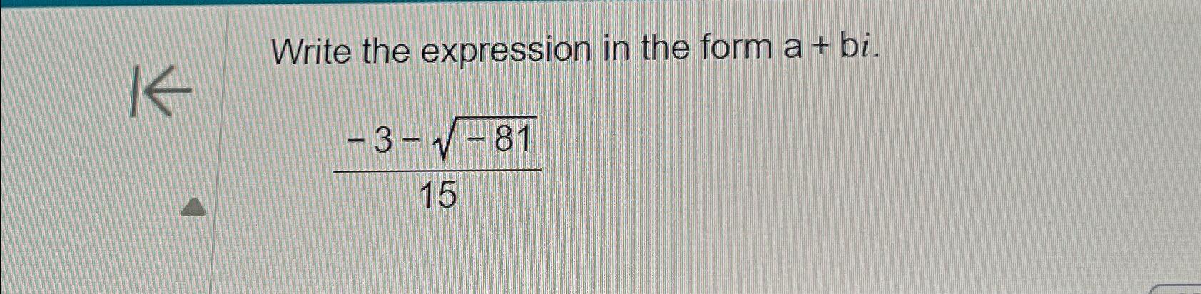 Solved Write the expression in the form a+bi.-3--81215 | Chegg.com