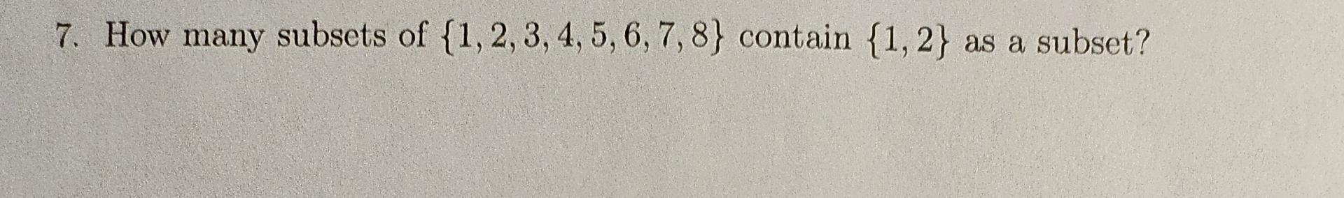 Solved How many subsets of {1,2,3,4,5,6,7,8} ﻿contain {1,2} | Chegg.com