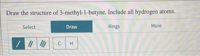 Solved Draw the structure of 3-methyl-1-butyne. Include all | Chegg.com